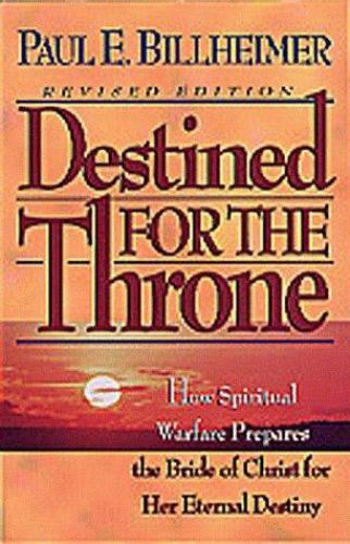 Destined for the Throne by Billheimer, Bill; Billheimer, Paul E ...