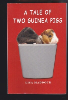A Tale of Two Guinea Pigs (Teddy and Pip) by Lisa Maddock 2009 ...