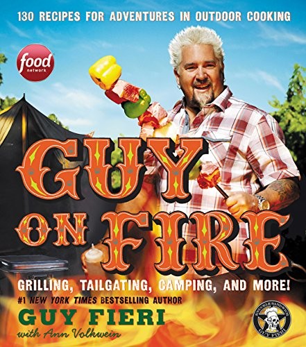 GUY ON FIRE: 130 RECIPES FOR ADVENTURES IN OUTDOOR COOKING By Guy Fieri ...