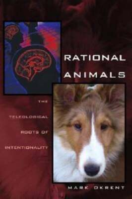 Rational Animals: The Teleological Roots of Intentionality Volume 34 by ...