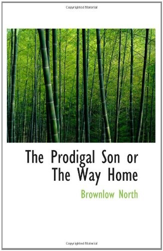 THE PRODIGAL SON OR THE WAY HOME By Brownlow North **BRAND NEW** | eBay