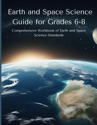 Earth and Space Science Guide for Grades 6-8: Comprehensive Workbook of ...