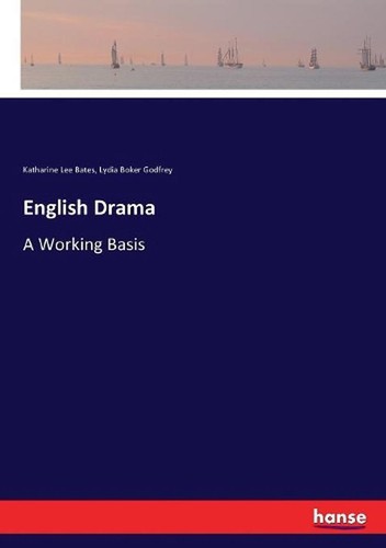 English Drama: A Working Basis by Katharine Lee Bates (English ...