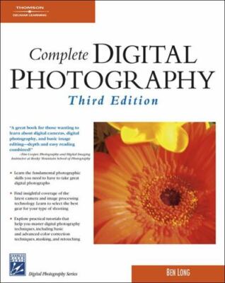 Complete Digital Photography (Digital Photography Series) Long, Ben ...