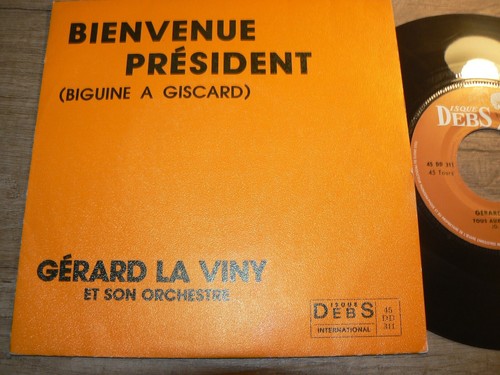 . GERARD LA VINY - Bienvenue Président (Biguine à Giscard) - SP 45 ...