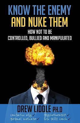 Know the Enemy and Nuke Them : How Not to Be Controlled, Bullied and ...