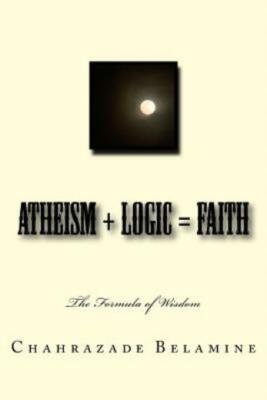 Atheism + Logic = Faith: The Wisdom Formula 9781547283590| eBay