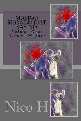 Mahou Shonen Just Say No: Volume One: Become Meguca By Nico H - New ...