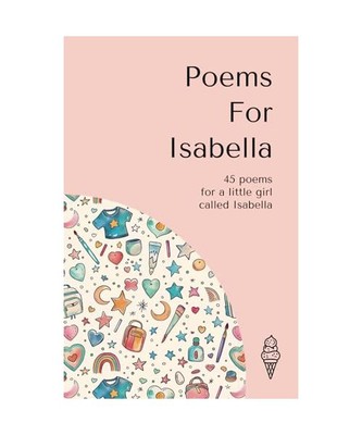 Poems for Isabella: 45 personalised poems for a little girl called ...