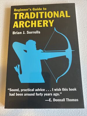 Beginner's Guide to Traditional Archery Sorrells, Brian J. Good Book 0 ...