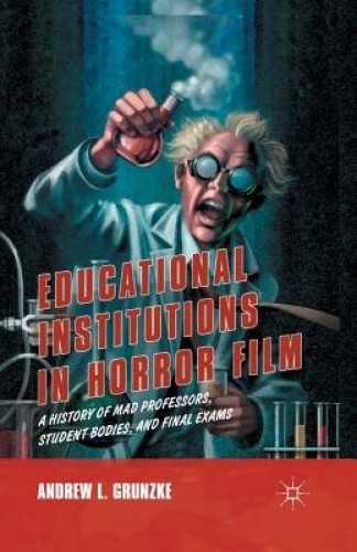 Educational Institutions in Horror Film: A History of Mad Professors ...