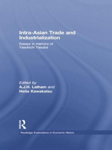 Intra-Asian Trade and Industrialization: Essays in Memory of Yasukichi ...