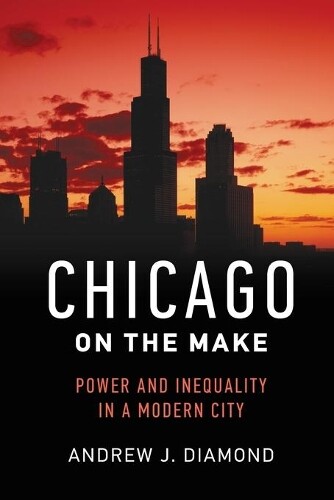 Andrew J. Diamond Chicago on the Make (Poche) 9780520286498 | eBay