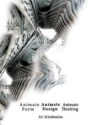 Animate Form, Animate Design, Animate Thinking by Kafouri, R ...