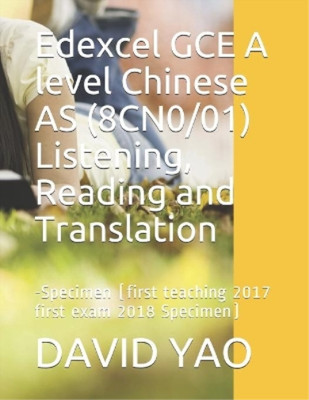 David Yao Edexcel GCE A level Chinese AS (8CN0/01) Listening, Reading ...