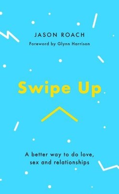 Swipe Up: A Better Way to Do Love, Sex and Relationships .. NEW ...