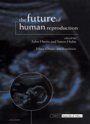 The Future of Human Reproduction, 'Ethics, Choice and Regulation ...