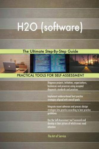 H2O (software) the Ultimate Step-By-Step Guide by Gerardus Blokdyk ...