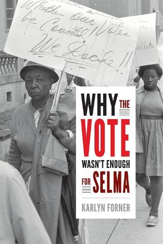 Karlyn Forner Why the Vote Wasn't Enough for Selma (Paperback ...