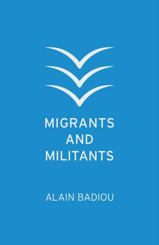 Migrants and Militants, Paperback by Badiou, Alain; Litvak, Joseph ...