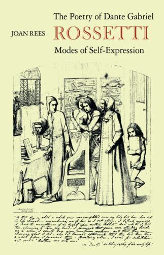 Poetry of Dante Gabriel Rossetti : Modes of Self-Expression by Joan ...