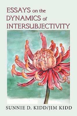 Essays on the Dynamics of Intersubjectivity by Sunnie D Kidd, Jim Kidd ...
