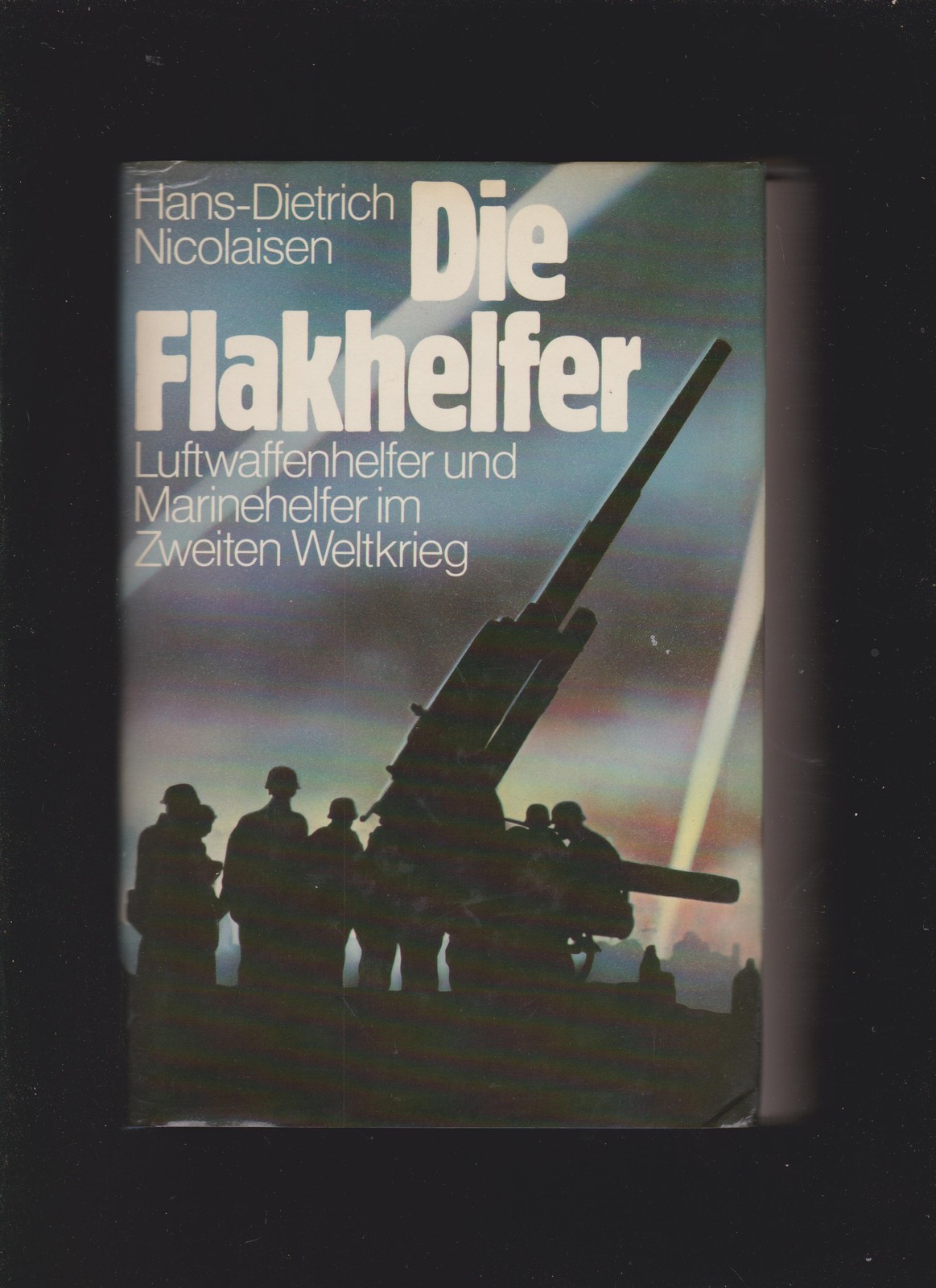 Nicolaisen, Hans-Dietrich: Die Flakhelfer. Luftwaffen- und Marinehelfer ...
