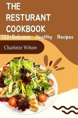The Resturant Cookbook: 120+ delicious healthy recipe by Charlotte ...