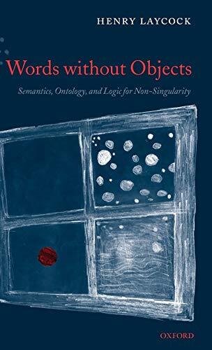 WORDS WITHOUT OBJECTS: SEMANTICS, ONTOLOGY, AND LOGIC FOR By Henry ...