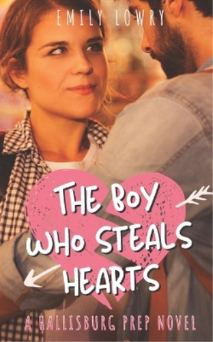 Emily Lowry The Boy Who Steals Hearts (Poche) Hallisburg Prep ...