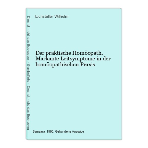 Der praktische Homöopath. Markante Leitsymptome in der homöopathischen ...