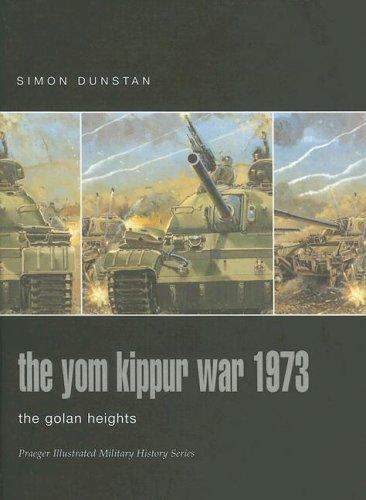 Praeger Illustrated Military History Ser.: Yom Kippur War 1973 : The ...