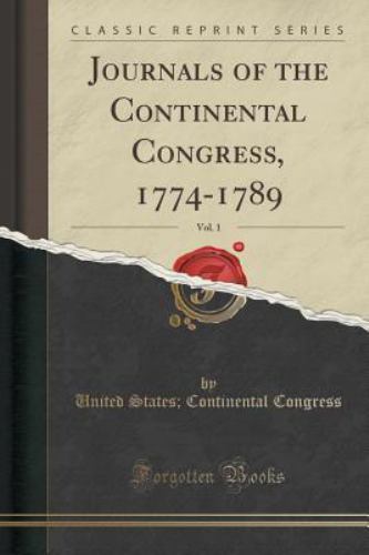 Journals of the Continental Congress, 1774-1789, Vol. 1 (Classic ...