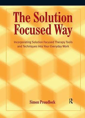 Solution Focused Way : Incorporating Solution Focused Therapy Tools and ...
