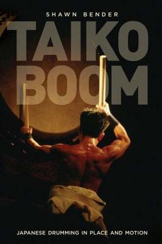 Taiko Boom: Japanese Drumming in Place and Motion Volume 23 by Shawn ...