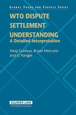 WTO Dispute Settlement Understanding: A Detailed Interpretation by Yang Guohua, Bryan Mercurio ...