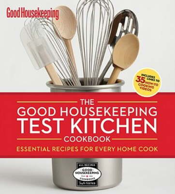 The Good Housekeeping Test Kitchen Cookbook: Essential Recipes for ...