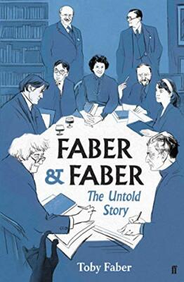 Faber & Faber: The Untold Story of a Great Publishing House by Faber ...