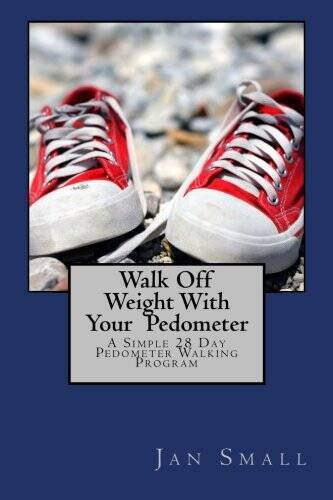 Walk Off Weight With Your Pedometer: A Simple 28 Day Pedometer Wal ...