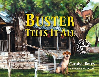 Buster Tells It All : Stories from Pony Creek Ranch by Carolyn Berry ...