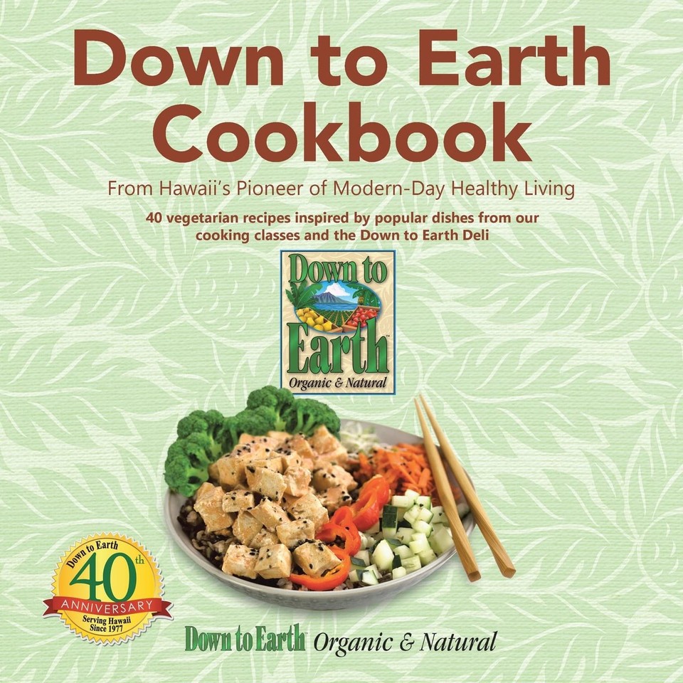 Down to Earth Cookbook: From Hawaii’s Pioneer of Modern-Day Healthy ...