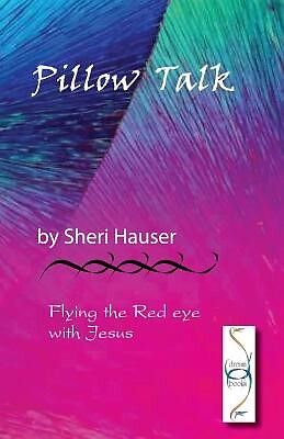 Pillow Talk: Flying the Red Eye with Jesus by Hauser, Sheri S ...