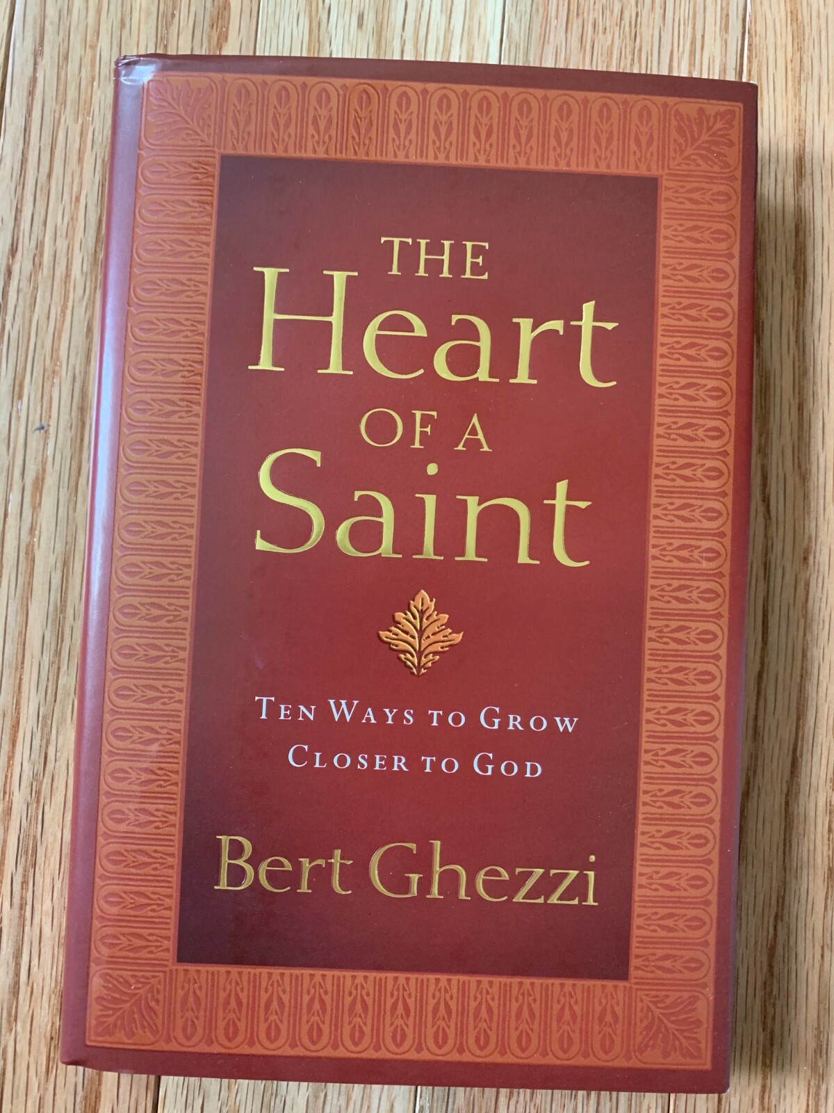 Heart of a Saint : Ten Ways to Grow Closer to God by Bert Ghezzi (2007 ...