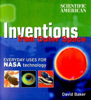 Inventions from Outer Space: Everyday Uses for Nasa ... by Baker, David ...