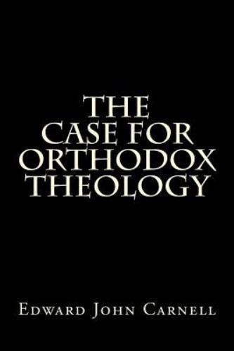 Case for Orthodox Theology by Edward Carnell (2013, Trade Paperback ...