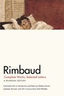 Rimbaud: Complete Works, Selected Letters, a Bilingual Edition by ...