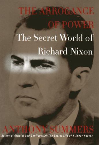 The Arrogance of Power : The Secret World of Richard Nixon by Robbyn ...