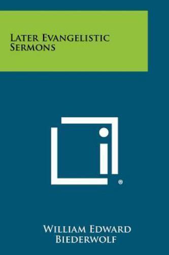 Later Evangelistic Sermons by William Edward Biederwolf (2012, Trade ...