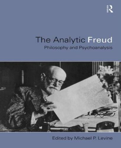 Analytic Freud : Philosophy and Psychoanalysis by Michael Levine (1999 ...
