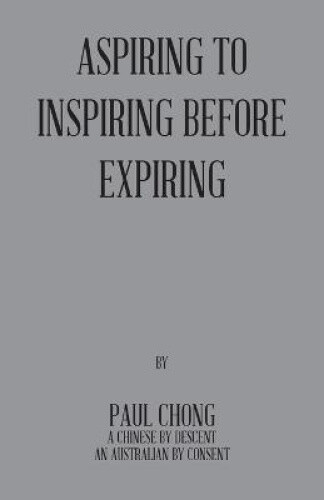 Aspiring to Inspiring Before Expiring by Chong, Paul | eBay